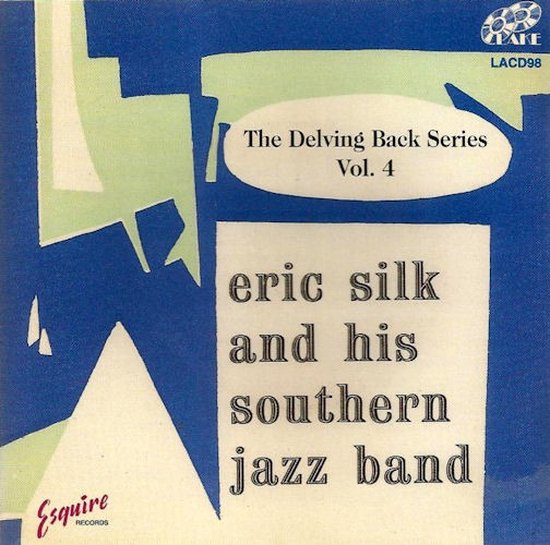 Eric Silk & His Southern Jazzband - The Delving Back Series Volume 4 ...