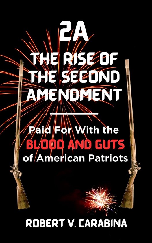 2A The Rise of the Second Amendment (ebook), Robert V. Carabina ...