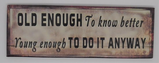koelkastmagneet Spreuken - Old enough to know better, young enough to ...