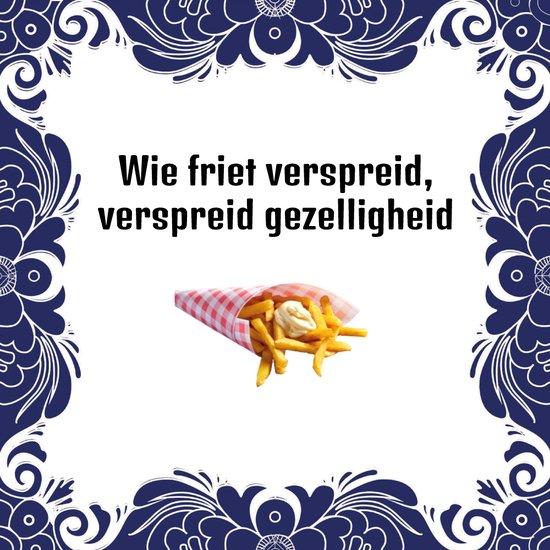 Spreukentegel - Wie friet verspreid, verpreid gezelligheid | bol.com