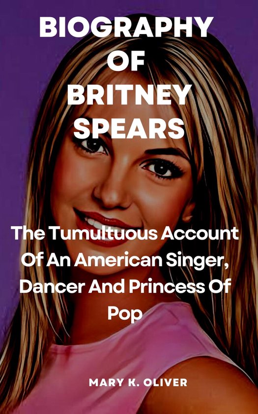 Biography Of Britney Spears (ebook), Mary K. Oliver | 1230005949465 ...