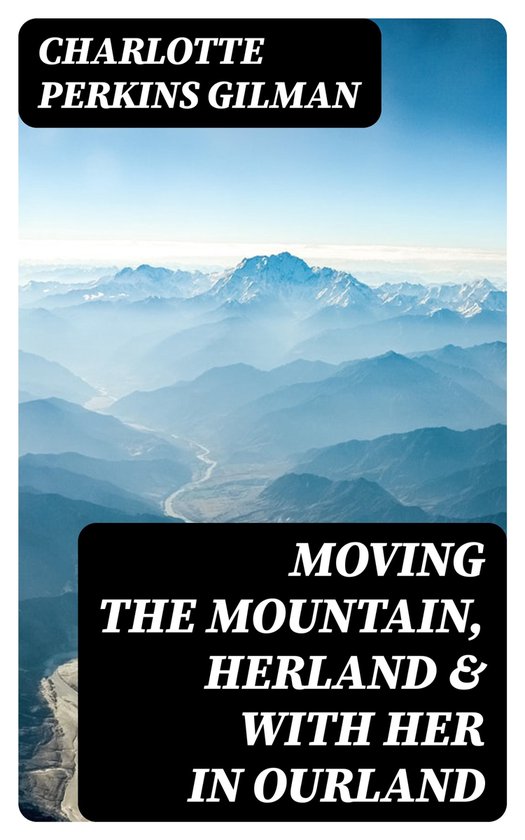 Moving the Mountain, Herland & With Her in Ourland (ebook), Morris ...