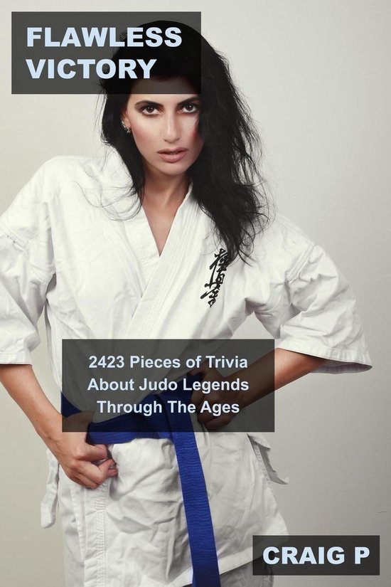 Judo Quiz Trivia 1 - Flawless Victory: 2423 Pieces of Trivia About Judo ...