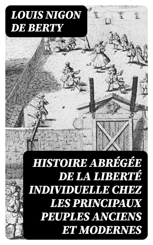 Histoire abrégée de la liberté individuelle chez les principaux peuples ...