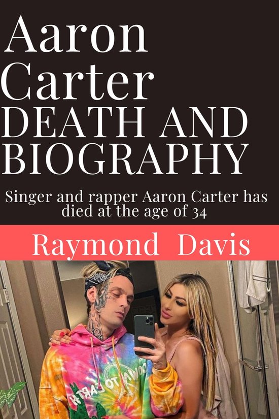 Raymond Davis - AARON CARTER DEATH AND BIOGRAPHY (ebook), Raymond Davis ...