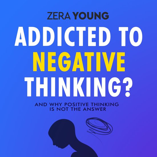 Addicted To Negative Thinking?, Zera Young | 9798822619401 | Boeken ...
