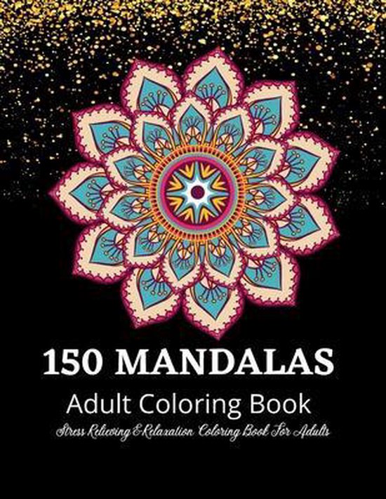 150 Mandalas Coloring Book For Adults: An Adult Coloring Book Featuring ...