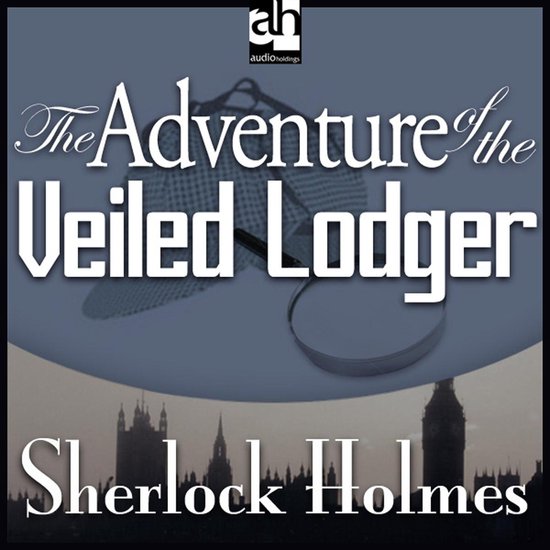 Adventure of the Veiled Lodger, The, Sir Arthur Conan Doyle ...