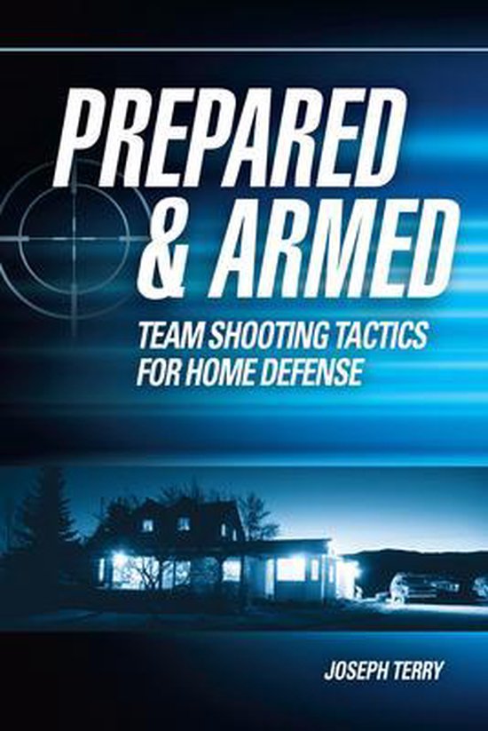 Prepared and Armed: Team Shooting Tactics for Home Defense, Joseph ...