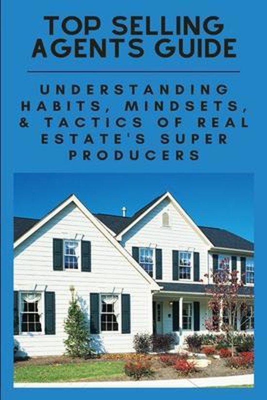 Top Selling Agents Guide: Understanding Habits, Mindsets, & Tactics Of ...