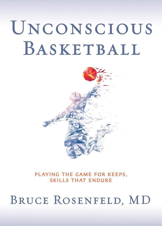 Unconscious Basketball (ebook), Bruce Rosenfeld | 9781733751629 ...