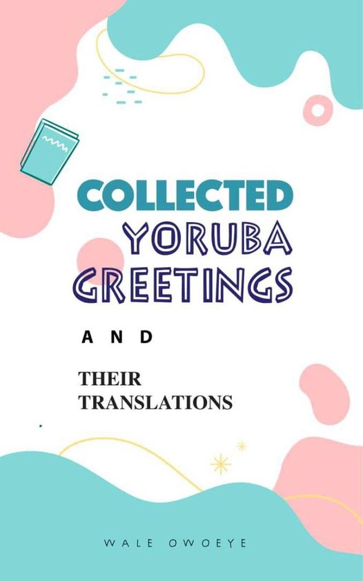Collected Yoruba Greetings And Their Translations (ebook), Wale Owoeye ...
