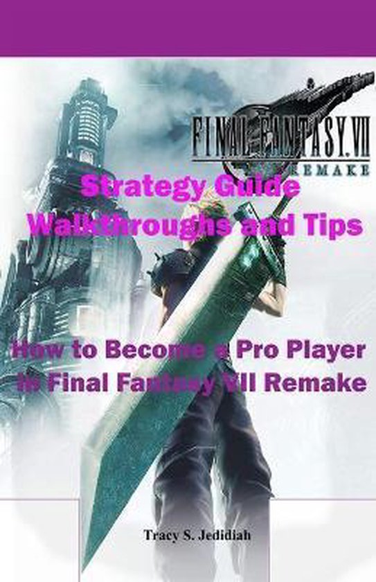 Final Fantasy 7 Remake Strategy Guide Walkthroughs And Tips Tracy S