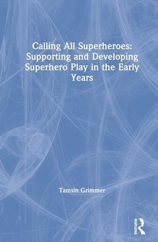 Calling All Superheroes: Supporting and Developing Superhero Play in ...