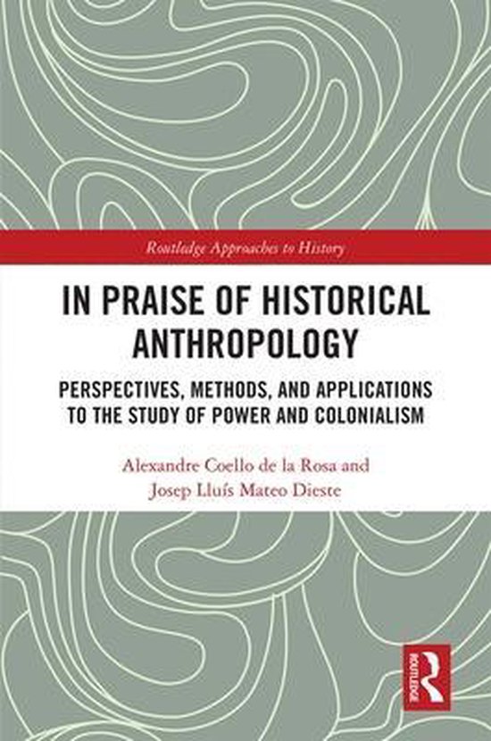 Routledge Approaches to History- In Praise of Historical Anthropology ...