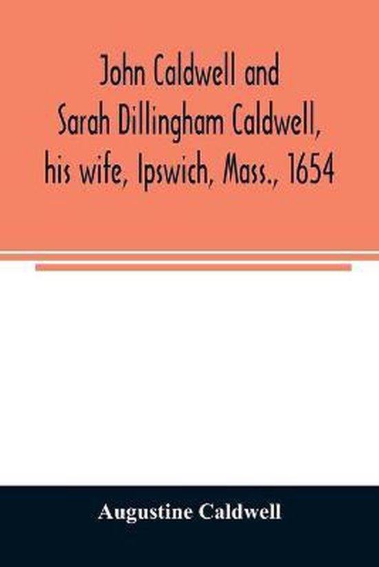 John Caldwell and Sarah Dillingham Caldwell, his wife, Ipswich, Mass ...