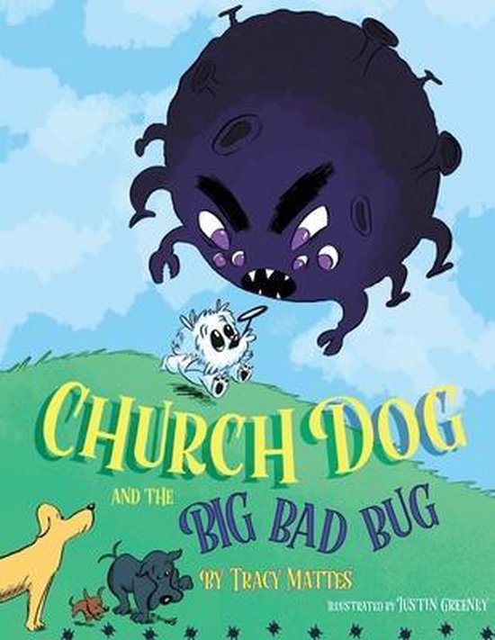 Church Dog- Church Dog and the Big Bad Bug, Tracy Mattes ...