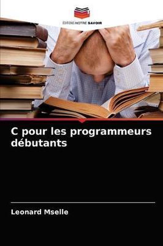 C pour les programmeurs débutants | 9786202904193 | Leonard Mselle ...