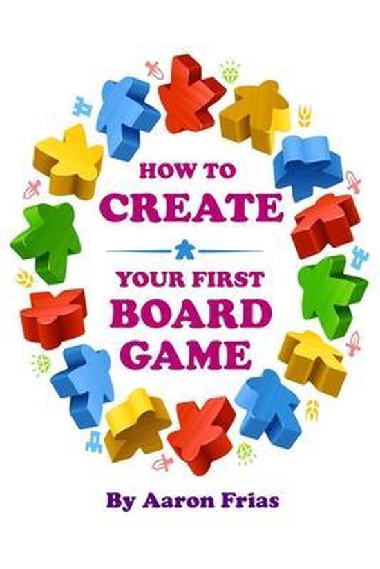 How to Create Your First Board Game, Aaron Frias | 9798572382716 ...