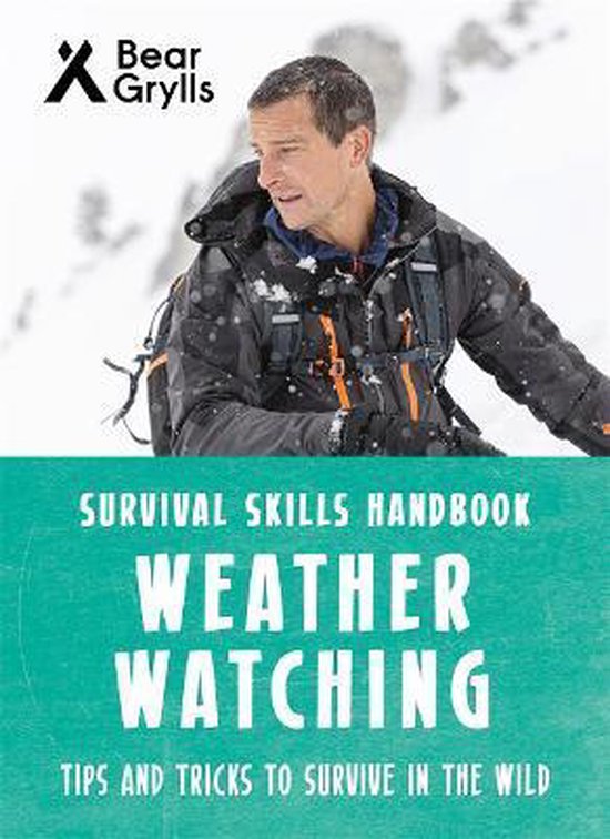 Bear Grylls Survival Skills: Weather Watching, Bear Grylls ...