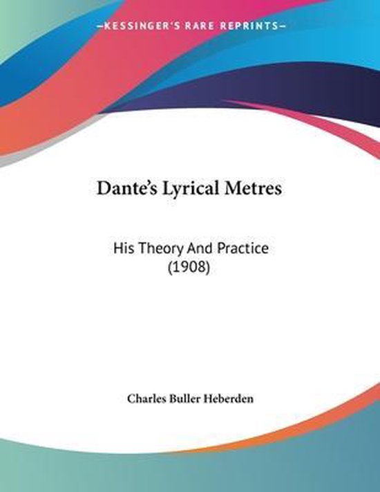 Dante's Lyrical Metres, Charles Buller Heberden | 9781120186003 ...