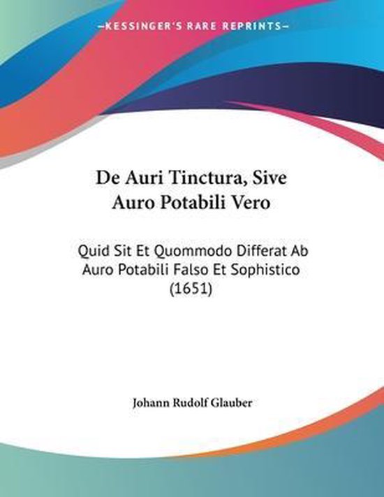 de Auri Tinctura, Sive Auro Potabili Vero, Johann Rudolf Glauber ...