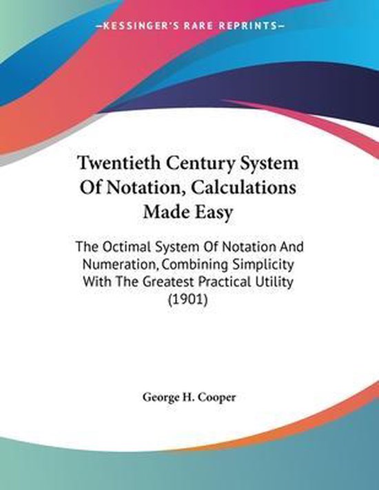 Twentieth Century System of Notation, Calculations Made Easy, George H ...