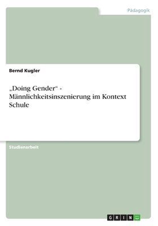 "Doing Gender" - Männlichkeitsinszenierung im Kontext Schule, Bernd Kugler |... | bol