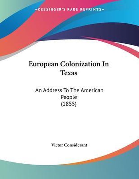 European Colonization in Texas, Victor Considérant | 9781120618078 ...
