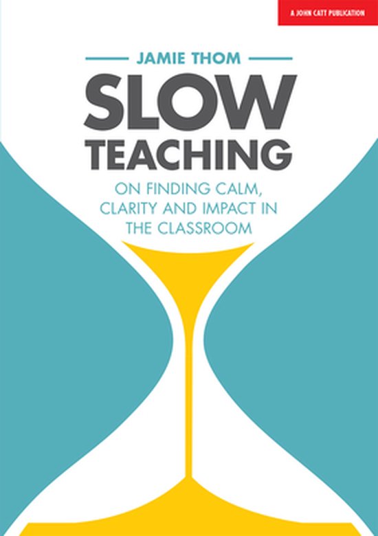 Slow Teaching: On Finding Calm, Clarity and Impact in the Classroom ...