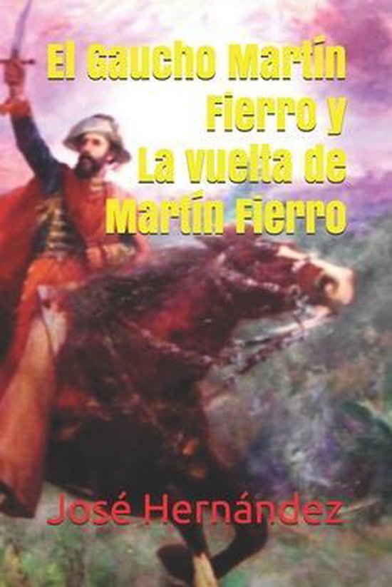 El Gaucho Martín Fierro y La vuelta de Martín Fierro, José Hernández ...