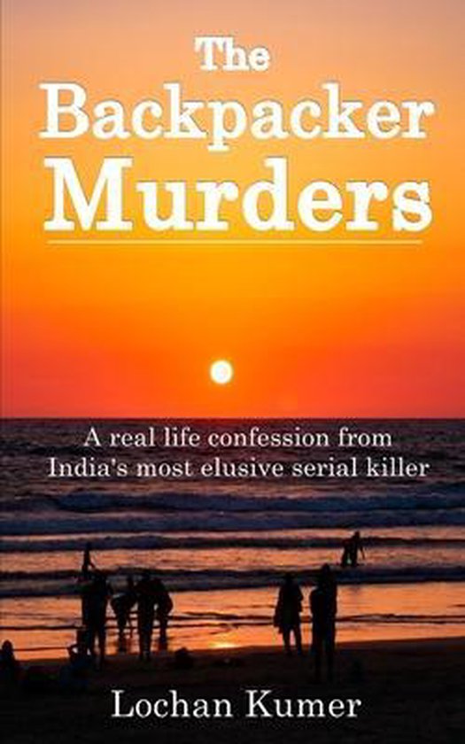 The Backpacker Murders: A real life confession from India's most ...