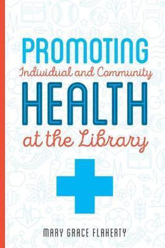Promoting Individual and Community Health at Your Library, Mary Grace ...