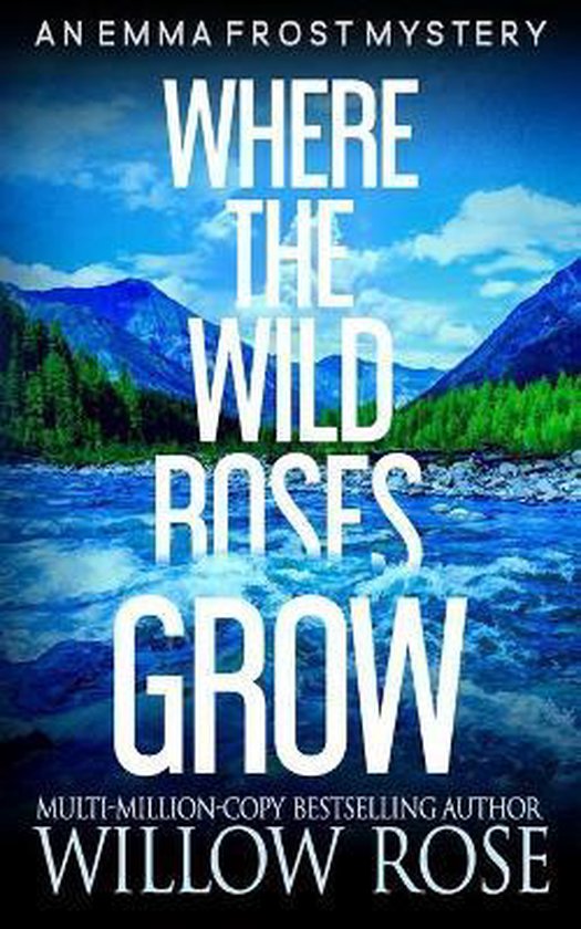 Emma Frost- Where the wild roses grow, Willow Rose | 9781517790141 ...