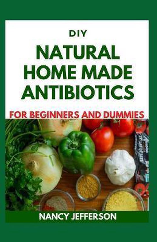 DIY Natural Home Made Antibiotics For Beginners and Dummies, Nancy ...
