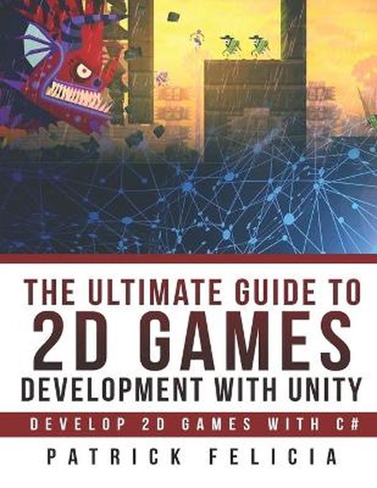Ultimage Guide-The Ultimate Guide to 2D games with Unity, Patrick Felicia |... | bol