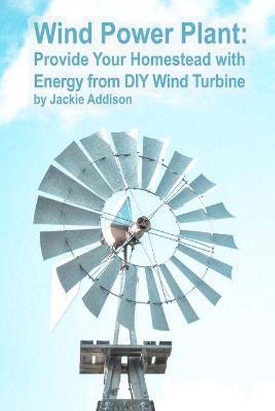 Wind Power Plant: Provide Your Homestead with Energy from DIY Wind ...