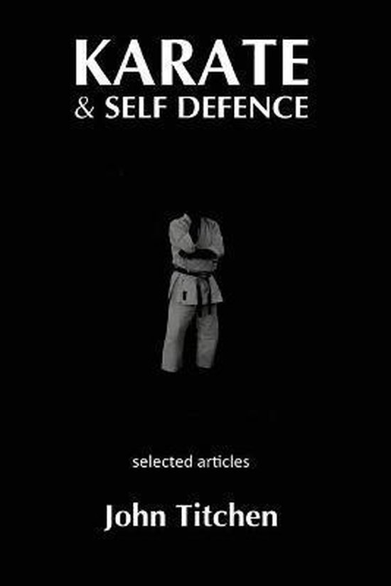 Karate and Self Defence: Selected Articles, John Titchen ...