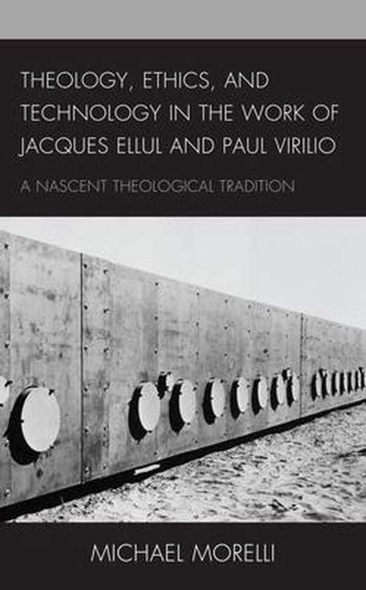 Theology, Ethics, and Technology in the Work of Jacques Ellul and Paul ...