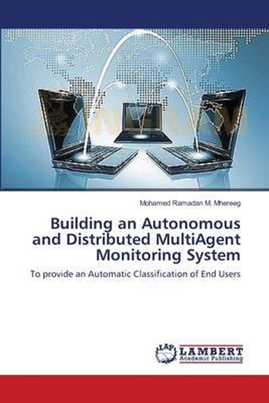Building an Autonomous and Distributed MultiAgent Monitoring System | 9783659377044 |... | bol.com
