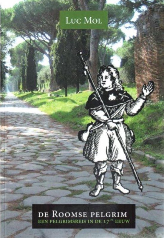 De Roomse Pelgrim, een pelgrimsreis in de 17e eeuw | 9789090300450 ...