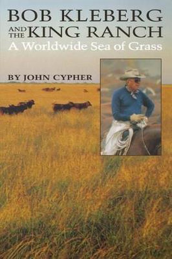 Bob Kleberg and the King Ranch, John Cypher | 9780292711877 | Boeken ...