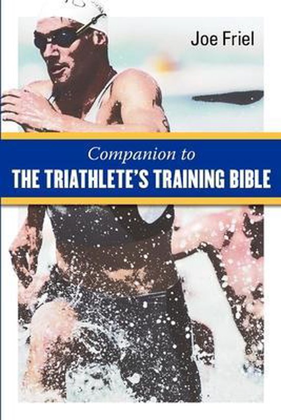 Companion to the Triathlete's Training Bible, Joe Friel | 9781934030349 ...