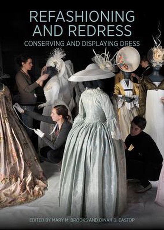 Refashioning and Redressing - Conserving and Displaying Dress, Mary ...