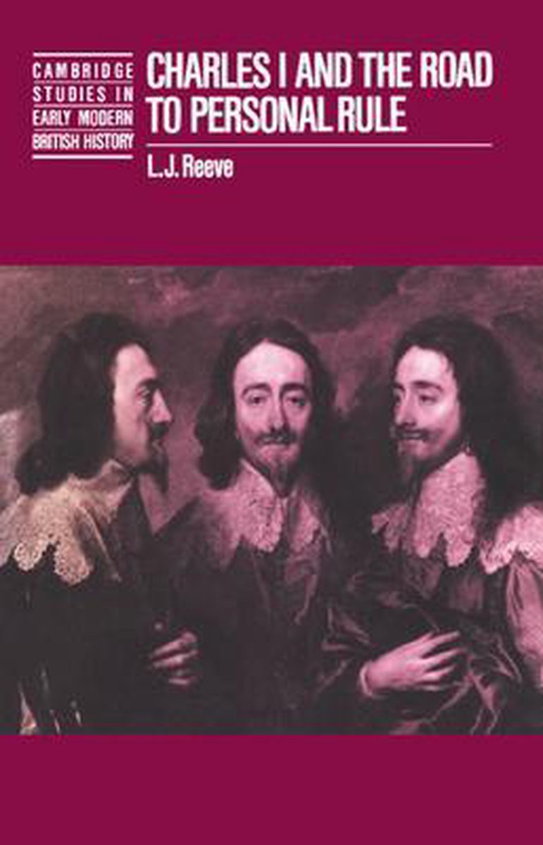 Charles I and the Road to Personal Rule, L. J. Reeve | 9780521361842 ...