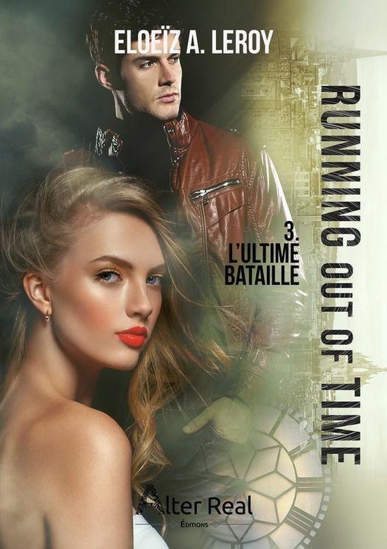 Running out of time 3 - L'ultime bataille (ebook), Eloeïz A. Leroy ...