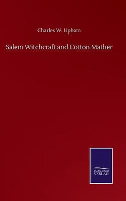 Salem Witchcraft and Cotton Mather, Charles W. Upham | 9783846059098 ...