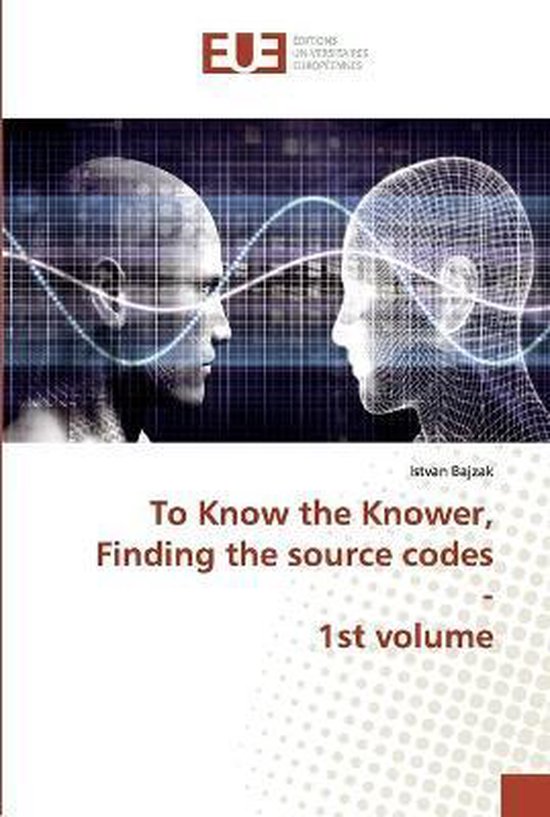 To Know the Knower, Finding the source codes - 1st volume, ISTVAN ...