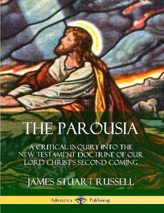 The Parousia | 9780359747382 | James Stuart Russell | Boeken | bol.com