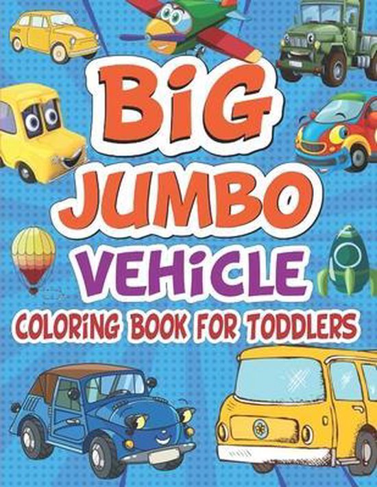 Big Jumbo Vehicle Coloring Book For Toddlers, Hester Dixonx ...